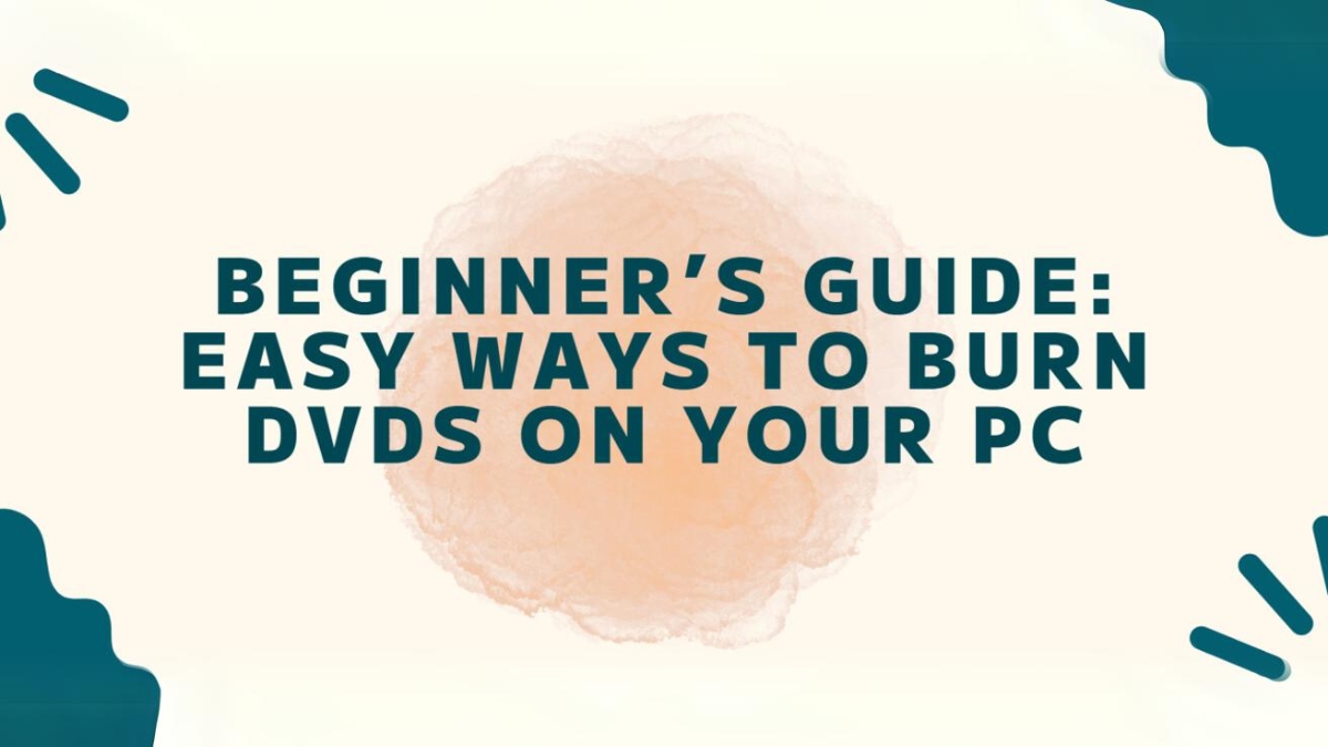 Beginner’s Guide: Easy Ways to Burn DVDs on Your PC - Readability
