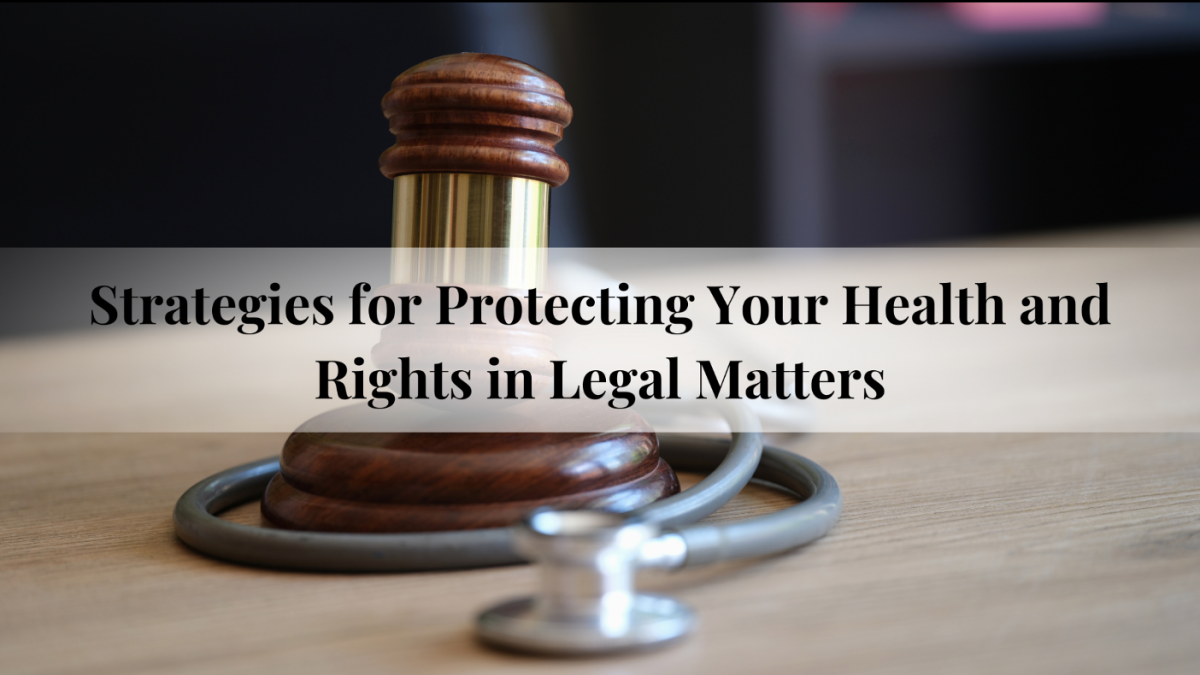 Strategies for Protecting Your Health and Rights in Legal Matters ...