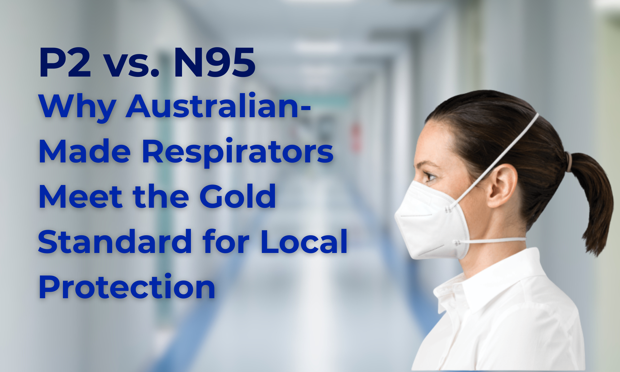 P2 vs. N95: Why Australian-Made Respirators Meet the Gold Standard for ...